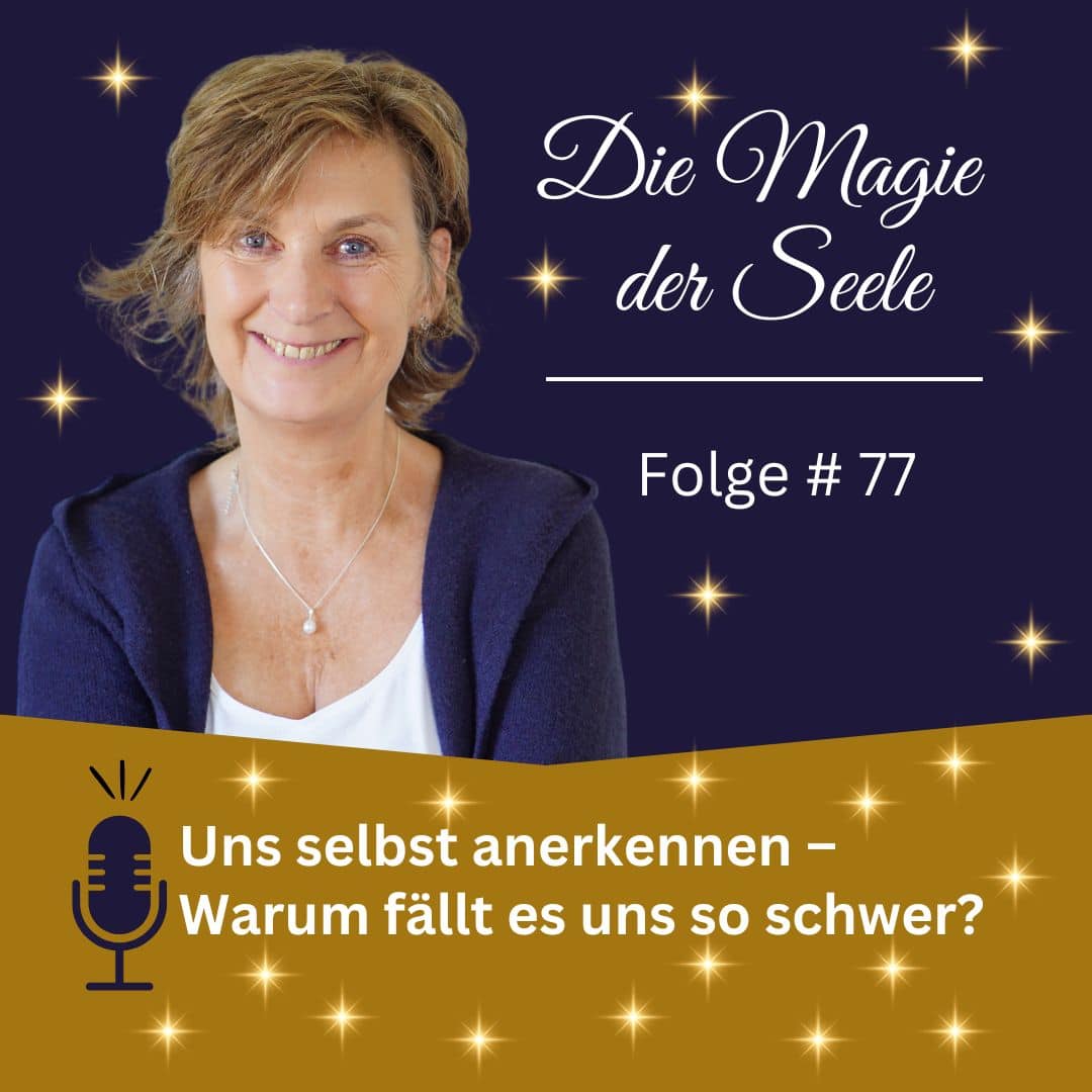 77 Uns selbst anerkennen – Warum fällt es uns so schwer?